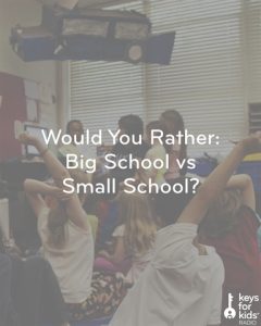 Would You Rather: Big School vs Small School! – Keys For Kids Radio