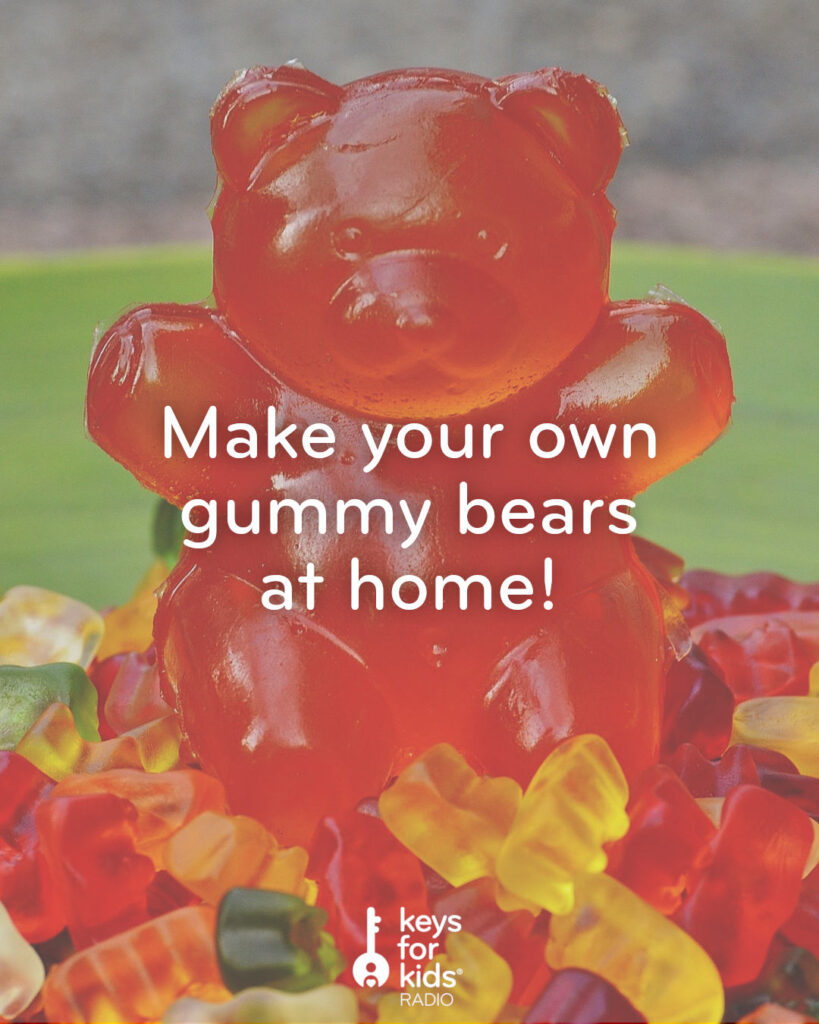 Make Your Own Gummy Bear Candy! – Keys For Kids Radio