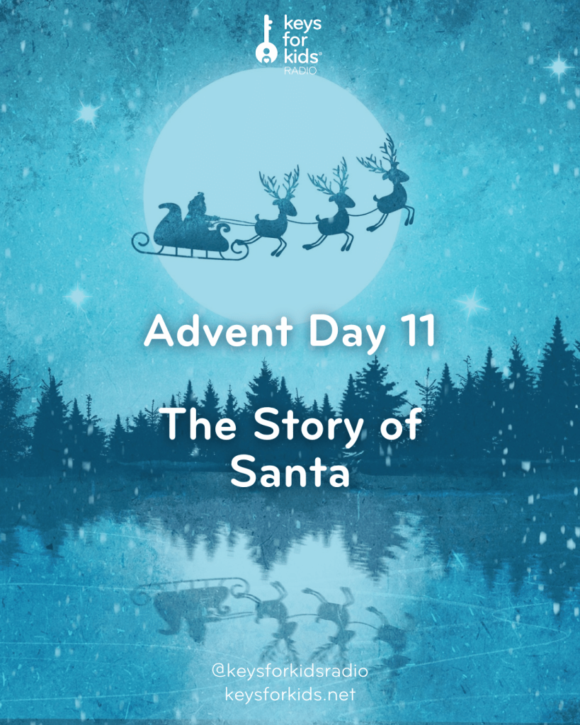 Advent Day 11: The Story of Santa – Keys For Kids Radio